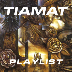 TIAMAT PLAYLIST - playlist by Johnny Hagel | Spotify