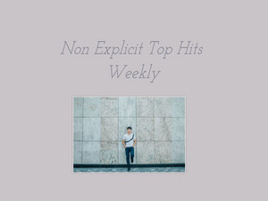 Non Explicit Top Hits Weekly - playlist by Geraldine Taylor | Spotify