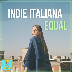 Indie Italiana Equal - playlist by INDIE ITALIANA | Spotify