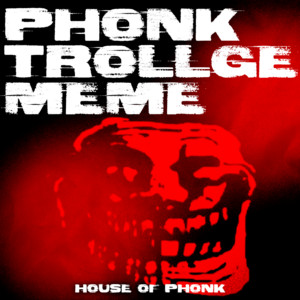 PHONK TROLLGE MEME 💀 Trollface memes - playlist by HOUSE OF PHONK | Spotify
