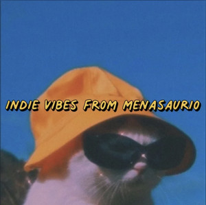 indie vibes from menasaurio - playlist by Daniel Mena | Spotify