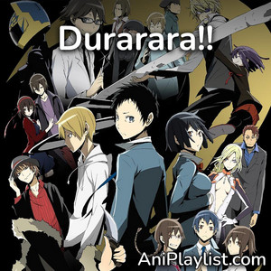 Durarara!! | openings & endings - playlist by AniPlaylist | Spotify