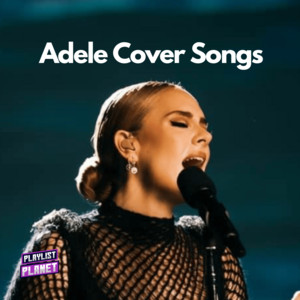 Adele Cover Songs. - playlist by Playlist Planet | Spotify