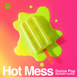 Hot Mess: Dance Pop - playlist by Kimberly Turner | Spotify
