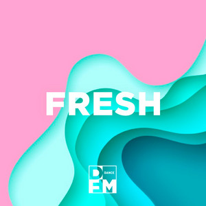 FRESH - playlist by DFM Dance Radio | Spotify