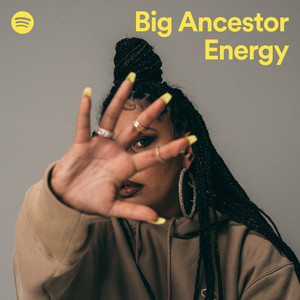 Big Ancestor Energy - playlist by Spotify | Spotify