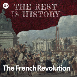 The Rest Is History: The French Revolution - playlist by Spotify | Spotify