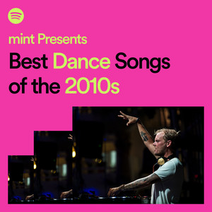 mint Presents... Best Dance of the 2010s on Spotify