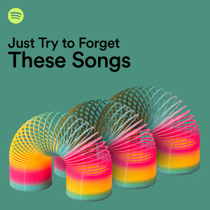 Just Try to Forget These Songs - playlist by Spotify | Spotify
