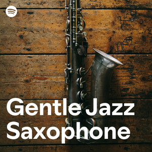 Gentle Jazz Saxophone - playlist by Spotify | Spotify