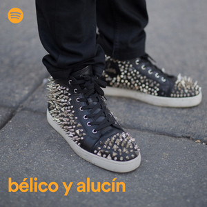 bélico y alucín - playlist by Spotify | Spotify