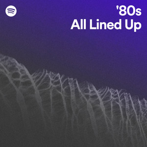 '80s All Lined Up - playlist by Spotify | Spotify