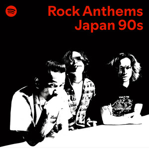 Rock Anthems Japan 90s - playlist by Spotify | Spotify
