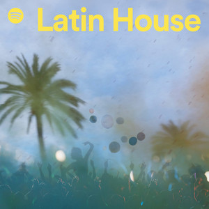 Latin House - playlist by Spotify | Spotify
