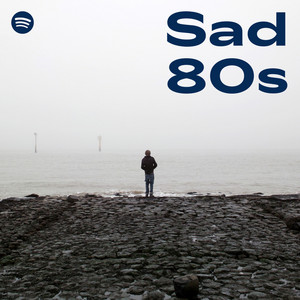 Sad 80s | Spotify Playlist