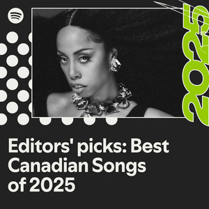 Editors' picks: Best Canadian Songs of 2025 | Spotify Playlist
