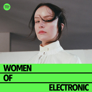 Women of Electronic - playlist by Spotify | Spotify