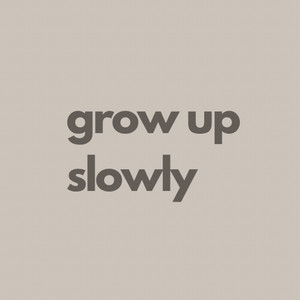 Grow Up Slowly on Spotify