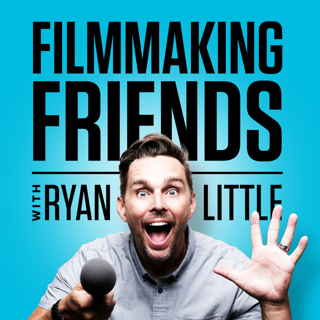 Filmmaking Friends with Ryan Little | Podcast on Spotify