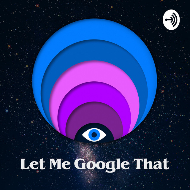 Let Me Google That | Podcast on Spotify