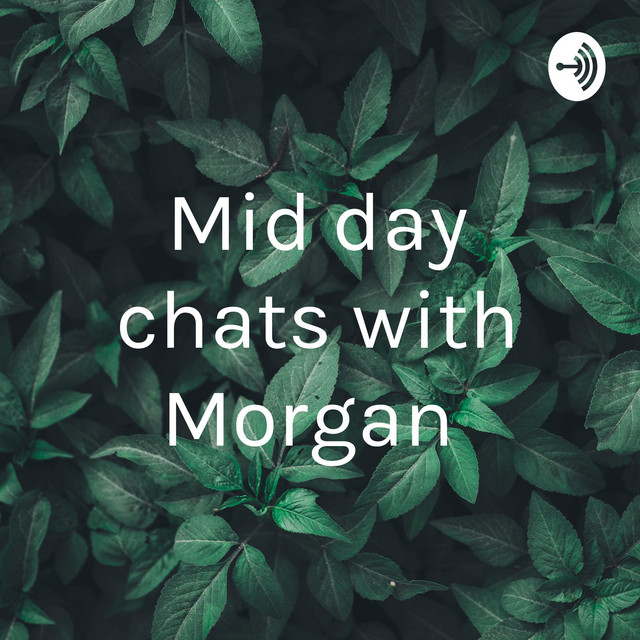 Mid day chats with Morgan | Podcast on Spotify