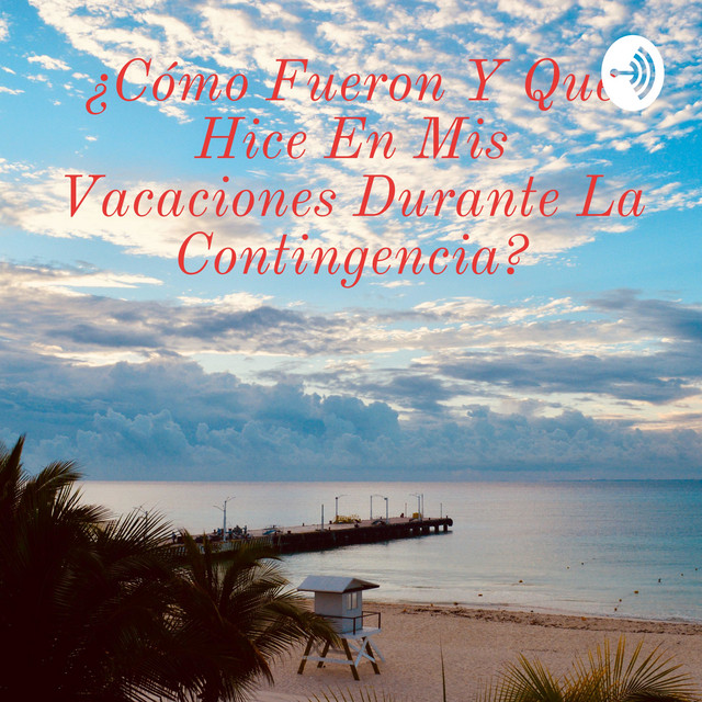 ¿Cómo Fueron Y Que Hice En Mis Vacaciones Durante La Contingencia ...