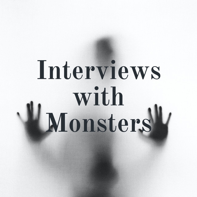Interviews with Monsters | Podcast on Spotify