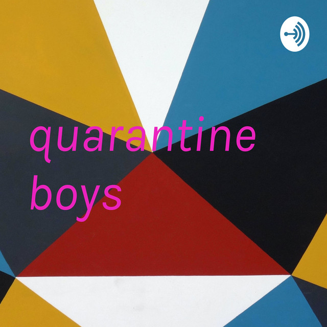quarantine boys | Podcast on Spotify
