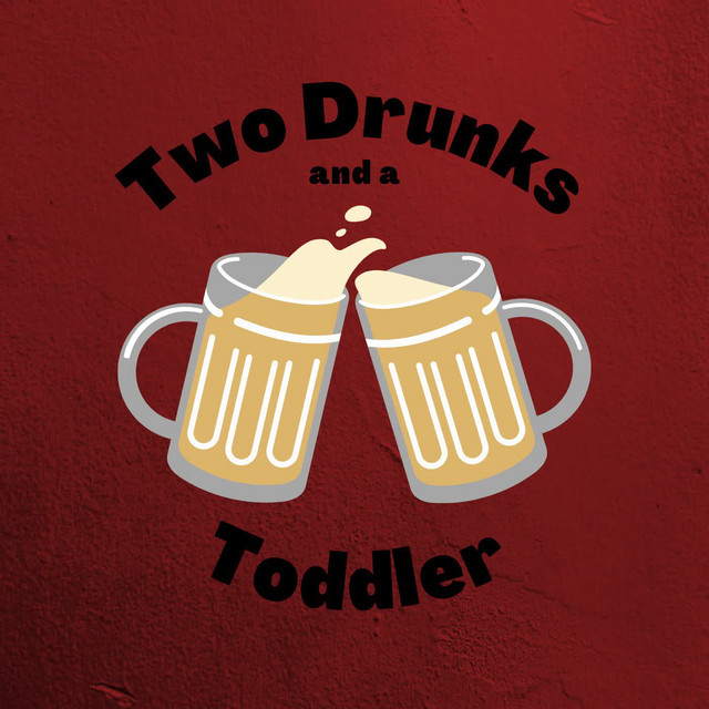Two Drunks and a Toddler | Podcast on Spotify