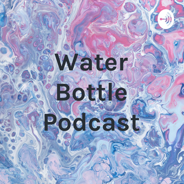 Water Bottle Podcast | Podcast on Spotify