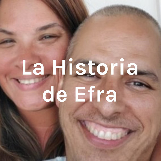 La Historia de Efra | Podcast on Spotify