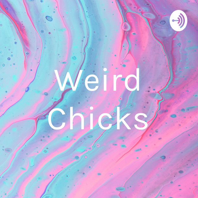 Weird Chicks | Podcast on Spotify
