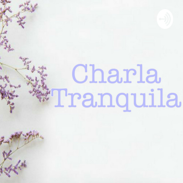 Charla Tranquila | Podcast on Spotify