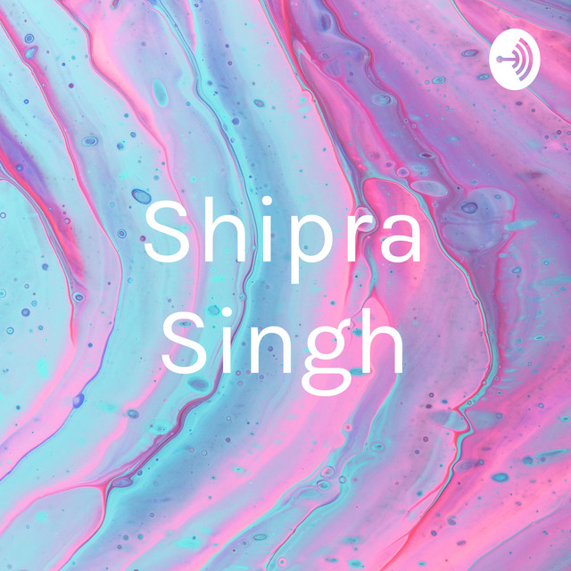 Shipra Singh | Podcast on Spotify