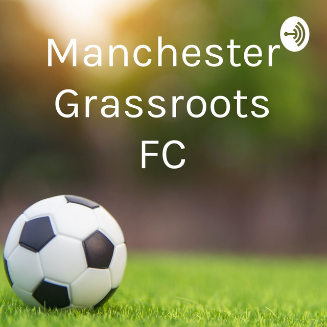 Manchester Grassroots FC | Podcast on Spotify
