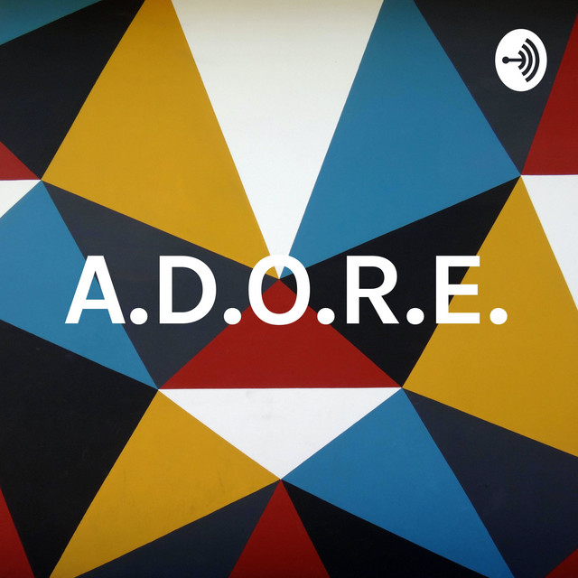 A.D.O.R.E. | Podcast on Spotify