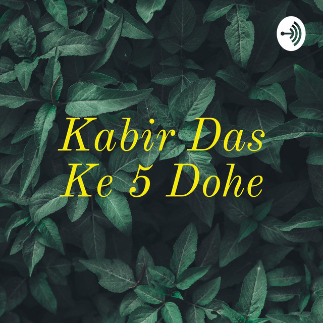 Kabir Das Ke 5 Dohe | Podcast on Spotify