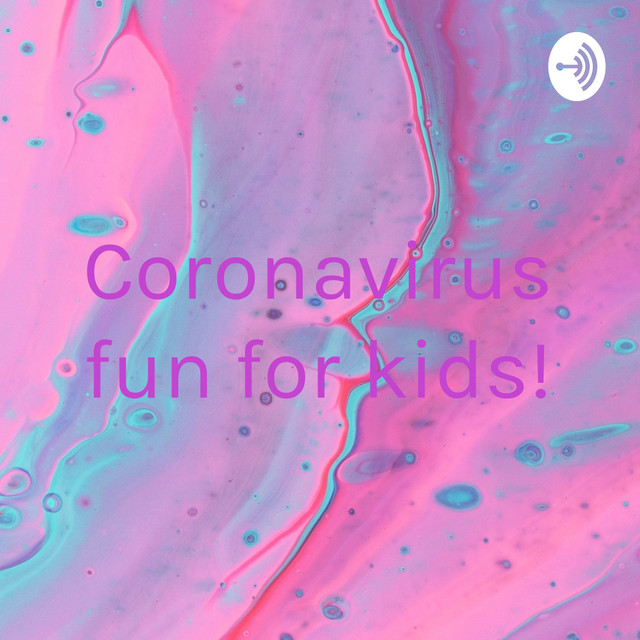 Coronavirus fun for kids! | Podcast on Spotify