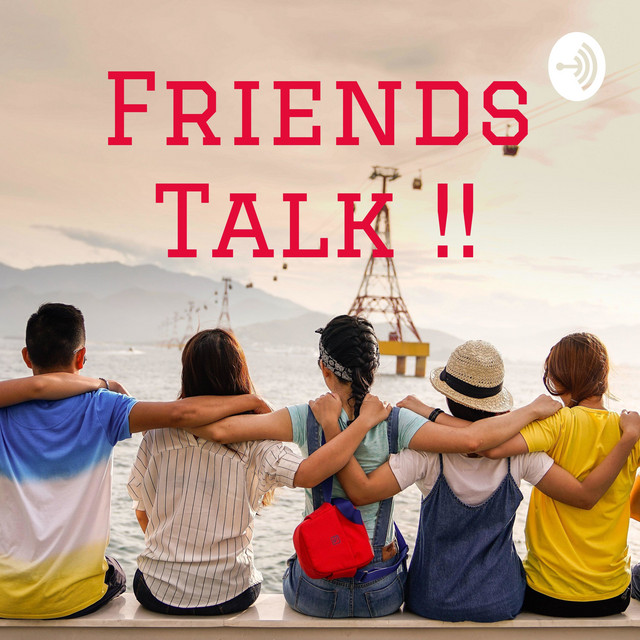 Friends Talk !! | Podcast on Spotify