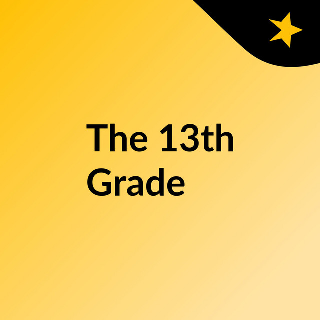 The 13th Grade Podcast On Spotify