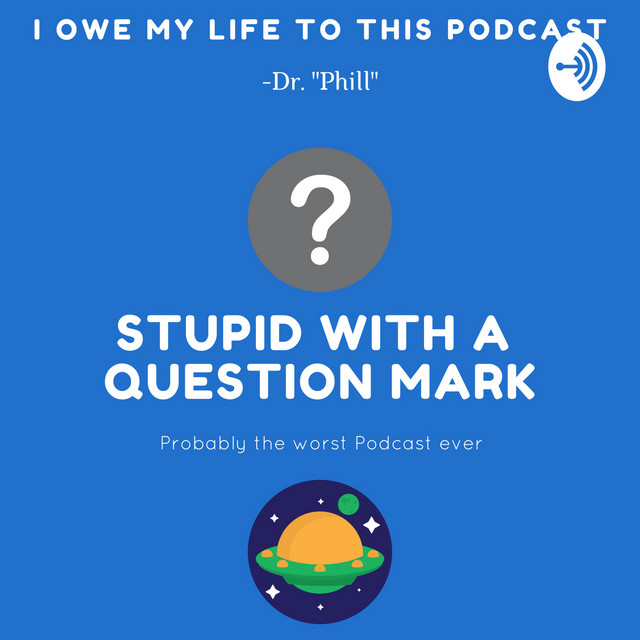 Stupid With A Question Mark | Podcast on Spotify