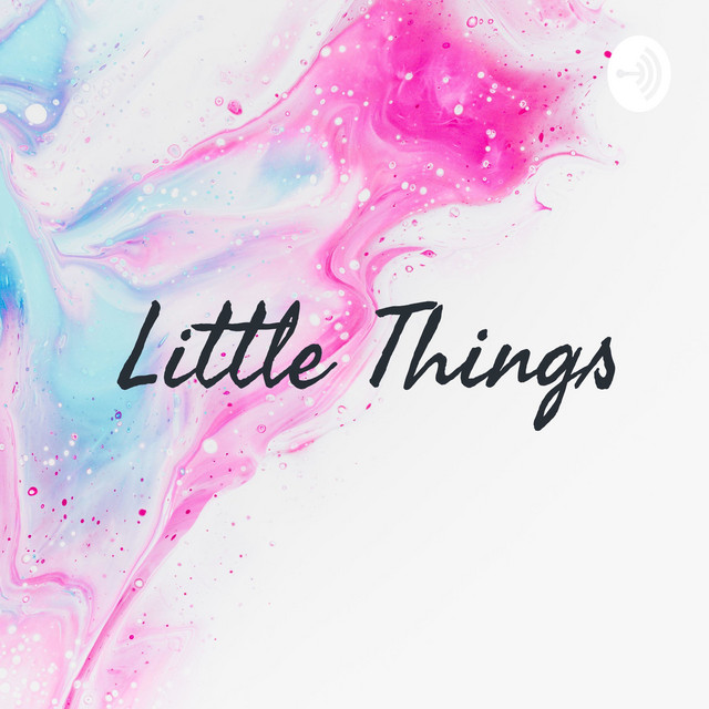 Little Things | Podcast on Spotify