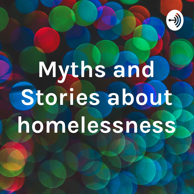 Myths and Stories about homelessness | Podcast on Spotify