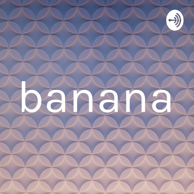 banana | Podcast on Spotify