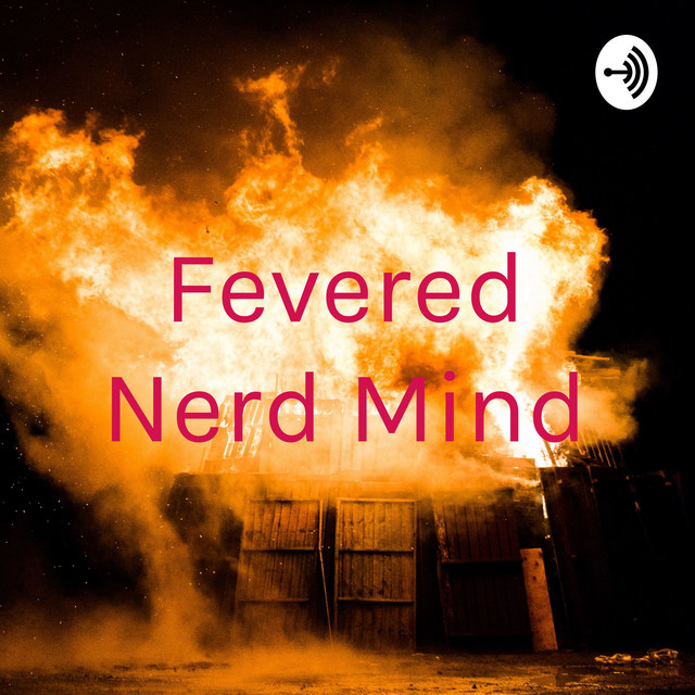 Fevered Nerd Mind Podcast | Podcast on Spotify