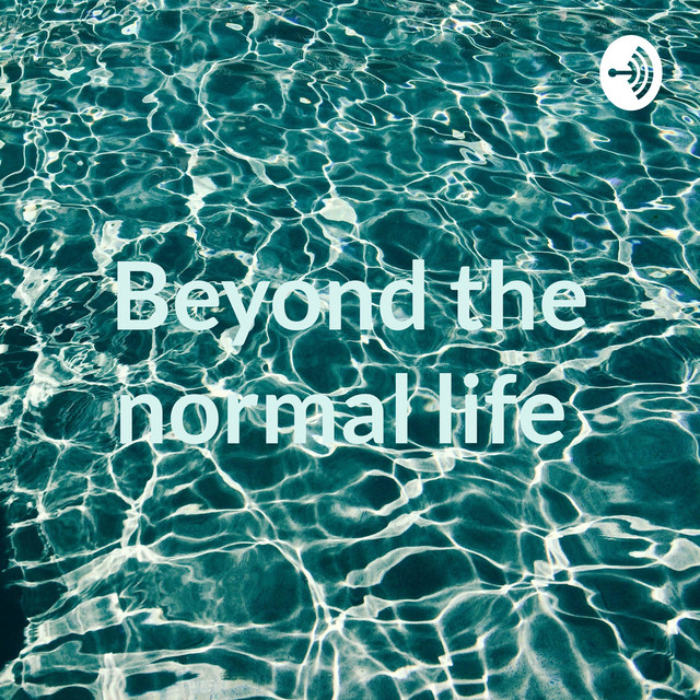 Beyond the normal life | Podcast on Spotify