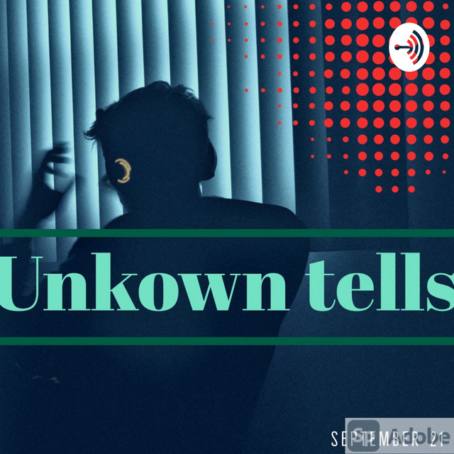 Unkown Tells | Podcast on Spotify