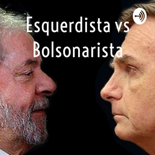 Esquerdista vs Bolsonarista | Podcast on Spotify