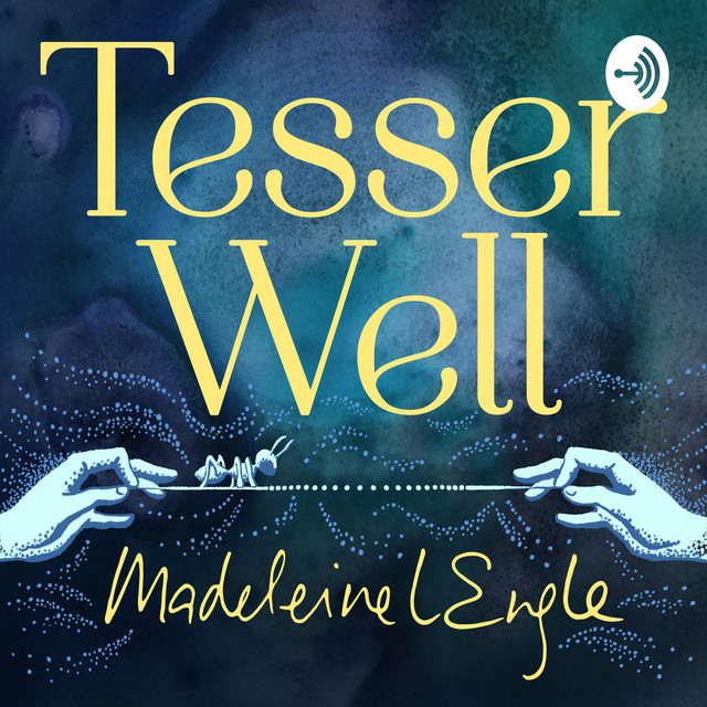 Tesser Well: The Madeleine L'Engle Podcast | Podcast on Spotify