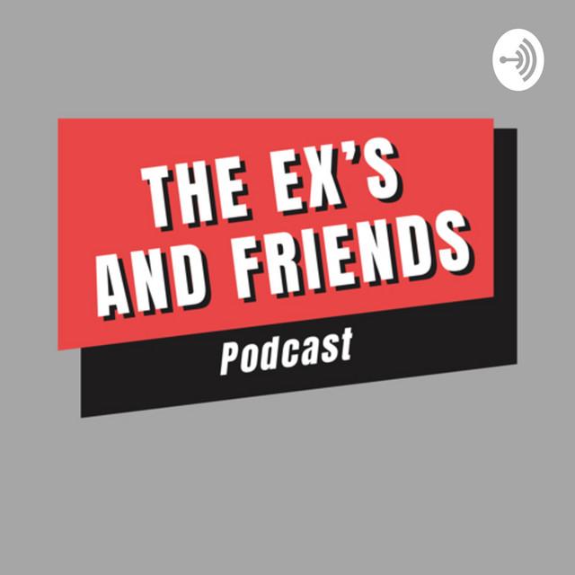 The Ex’s and Friends Podcast | Podcast on Spotify
